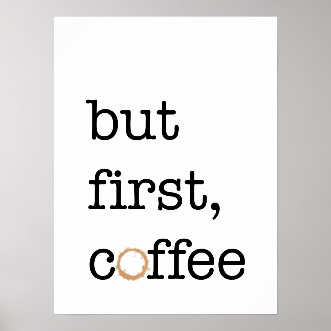 But First Coffee - Inspirational Poster | Zazzle