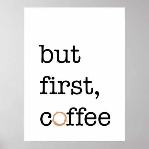 But First Coffee - Inspirational Poster | Zazzle
