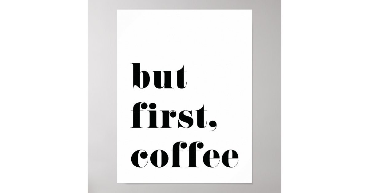 But First Coffee Print Poster | Zazzle