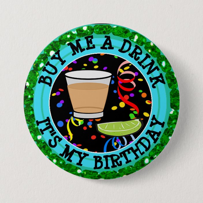 Buy me a Drink, it's my Birthday Humour Button | Zazzle