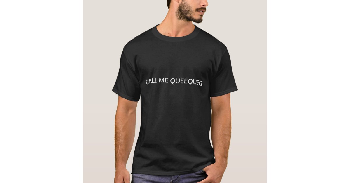 call me queequeg -- moby dick T-Shirt | Zazzle