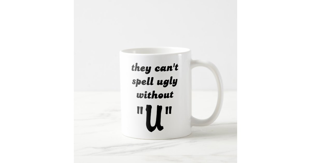 Can't Spell Ugly Funny Mug Humour | Zazzle