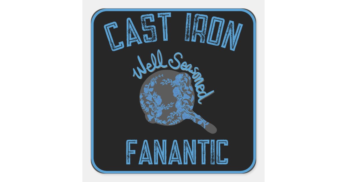 Cast Iron Well Seasoned Fanatic Square Sticker | Zazzle
