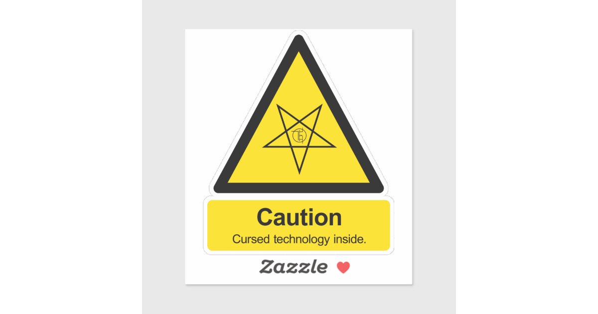 Caution cursed technology inside sign | Zazzle