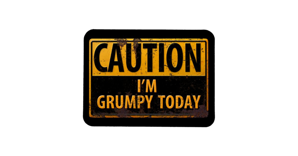 CAUTION I'm Grumpy Today - Rusty Metal Danger Sign Magnet | Zazzle