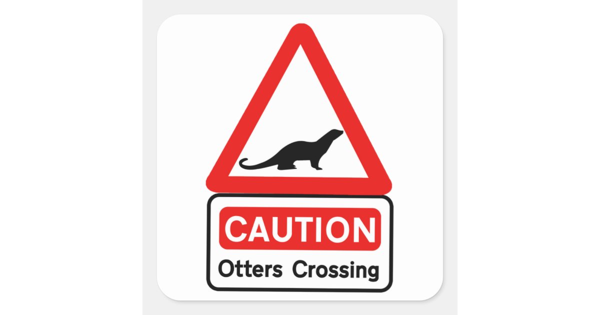 Caution Otters (2), Traffic Sign, UK Square Sticker | Zazzle