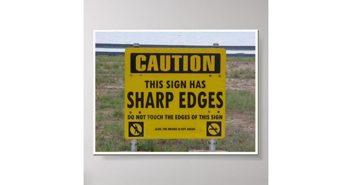 Caution Sign Has Sharp Edges Poster | Zazzle
