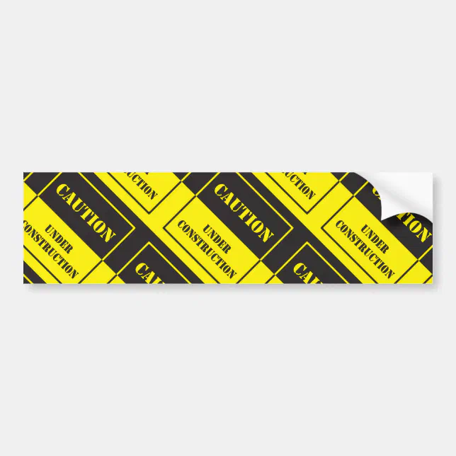 caution sign under construction bumper sticker | Zazzle