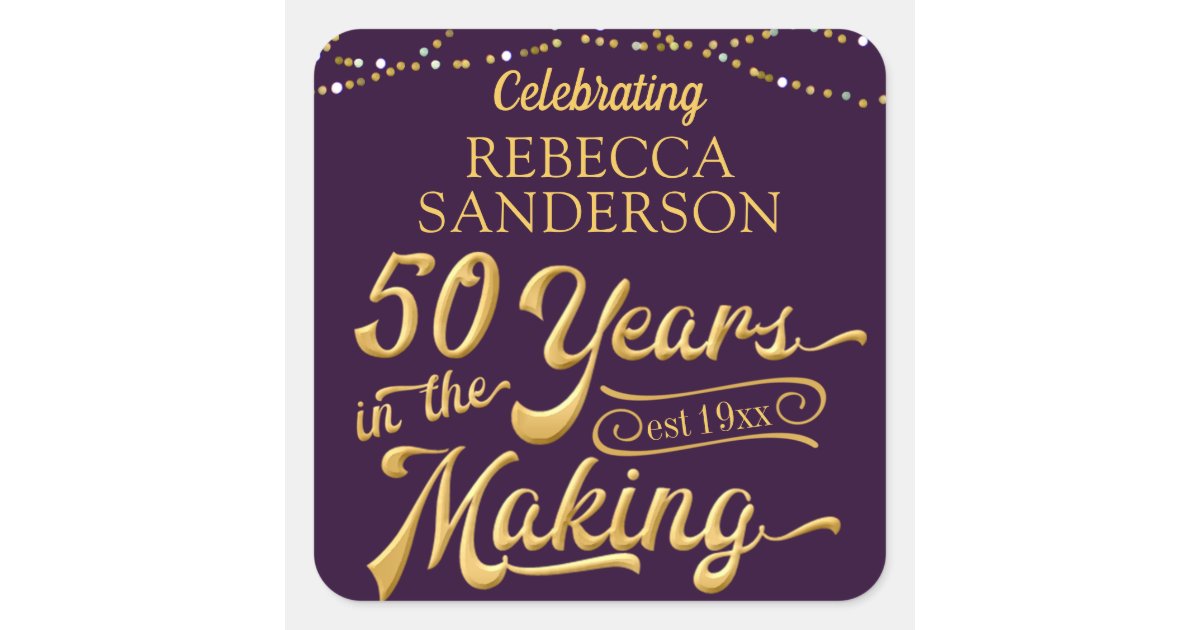 Celebrating 50 YEARS IN THE MAKING | 50th Birthday Square Sticker | Zazzle