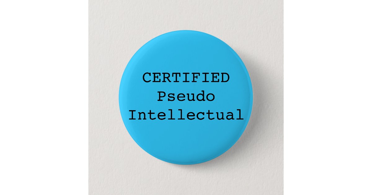 CERTIFIED Pseudo Intellectual 6 Cm Round Badge | Zazzle
