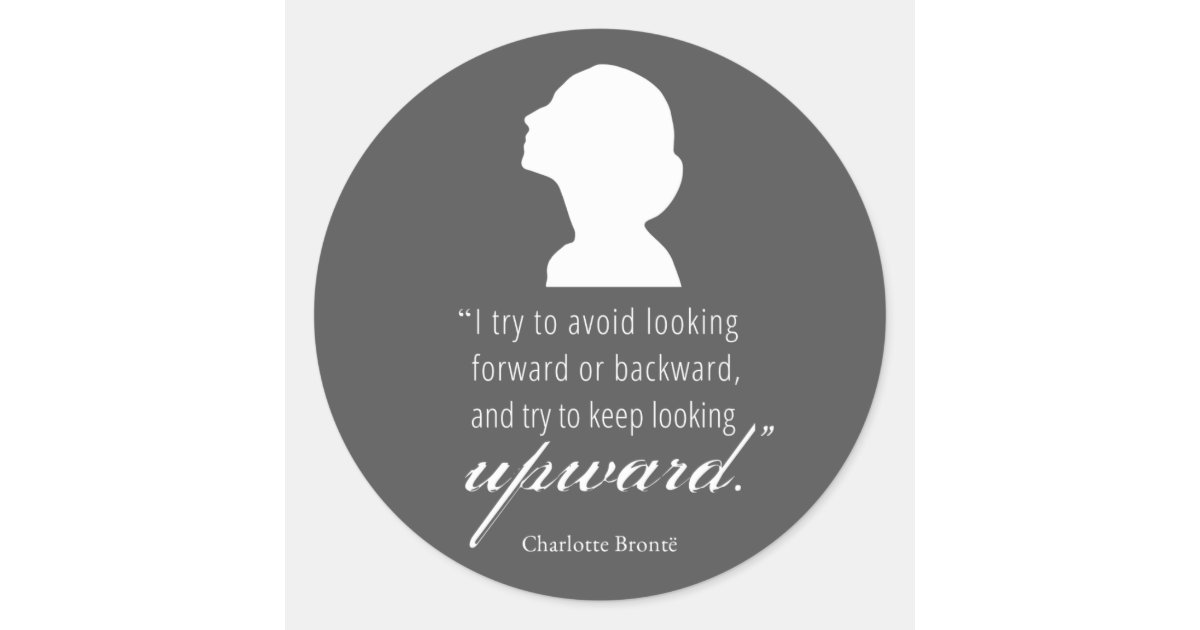Charlotte Bronte - Keep Looking Upward - Black Classic Round Sticker ...