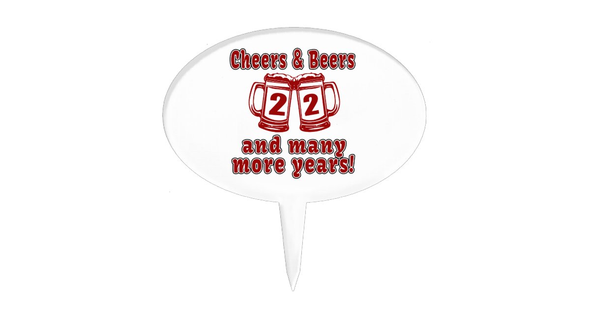 Cheers And Beers 22 Years Cake Toppers | Zazzle