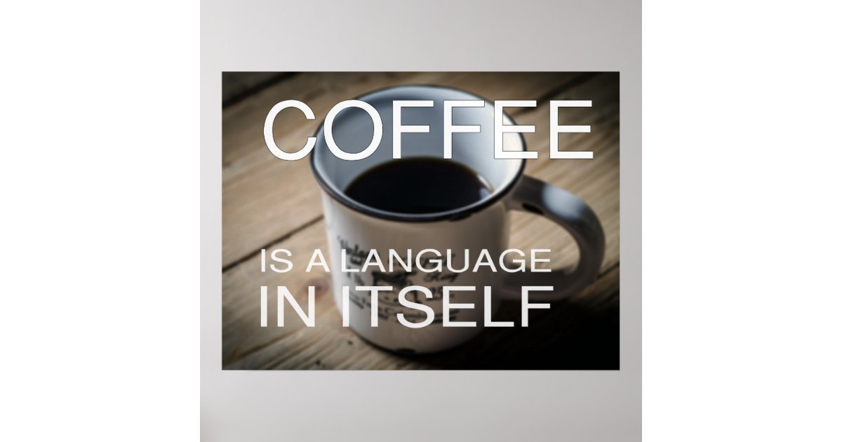 Coffee is a Language in Itself - Cafe Poster | Zazzle