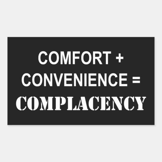 Comfort + Convenience = Complacency Rectangular Sticker | Zazzle.co.uk