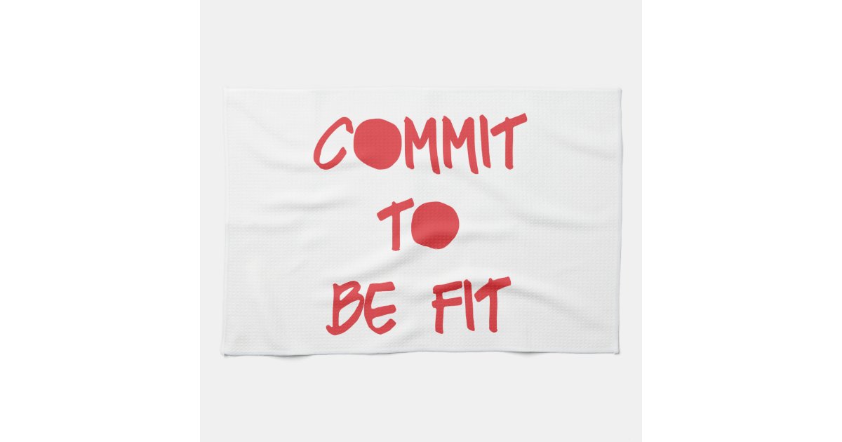 Commit to be Fit Motivational Workout Gym Tea Towel | Zazzle