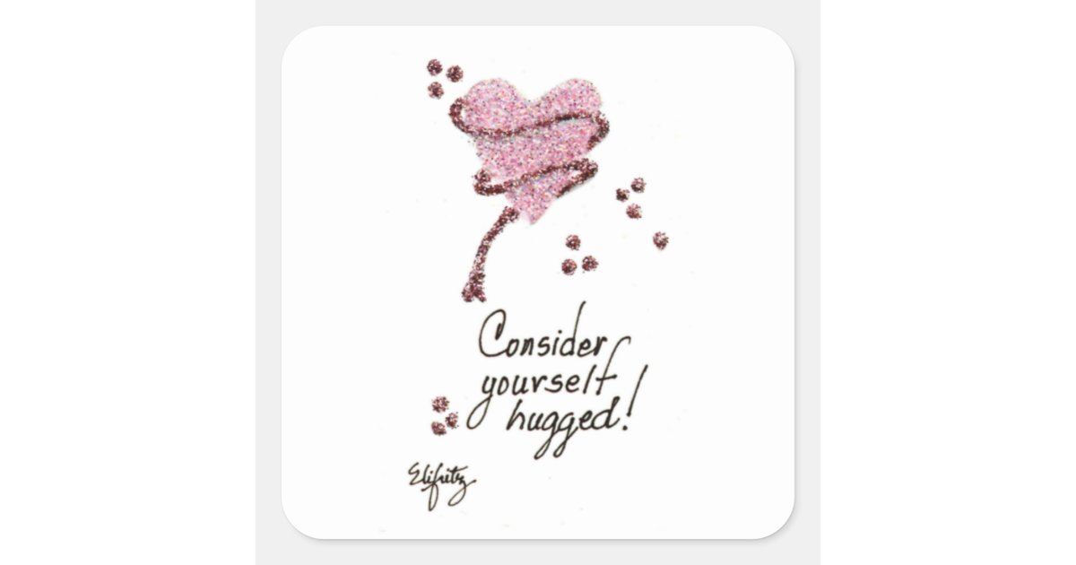 Consider Yourself Hugged Square Sticker | Zazzle