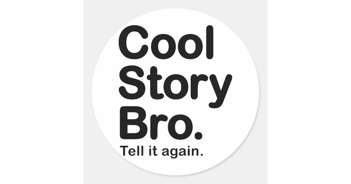Cool Story Bro. Sticker | Zazzle