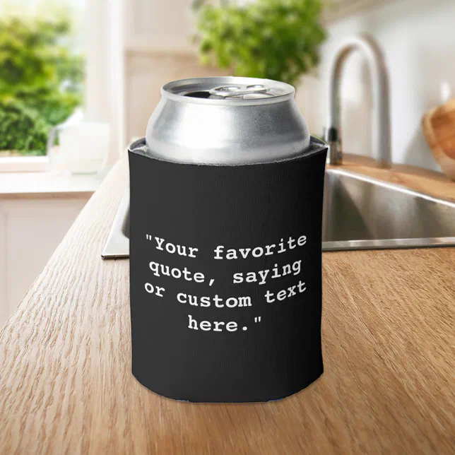 Create Your Own Custom Quote Can Cooler | Zazzle