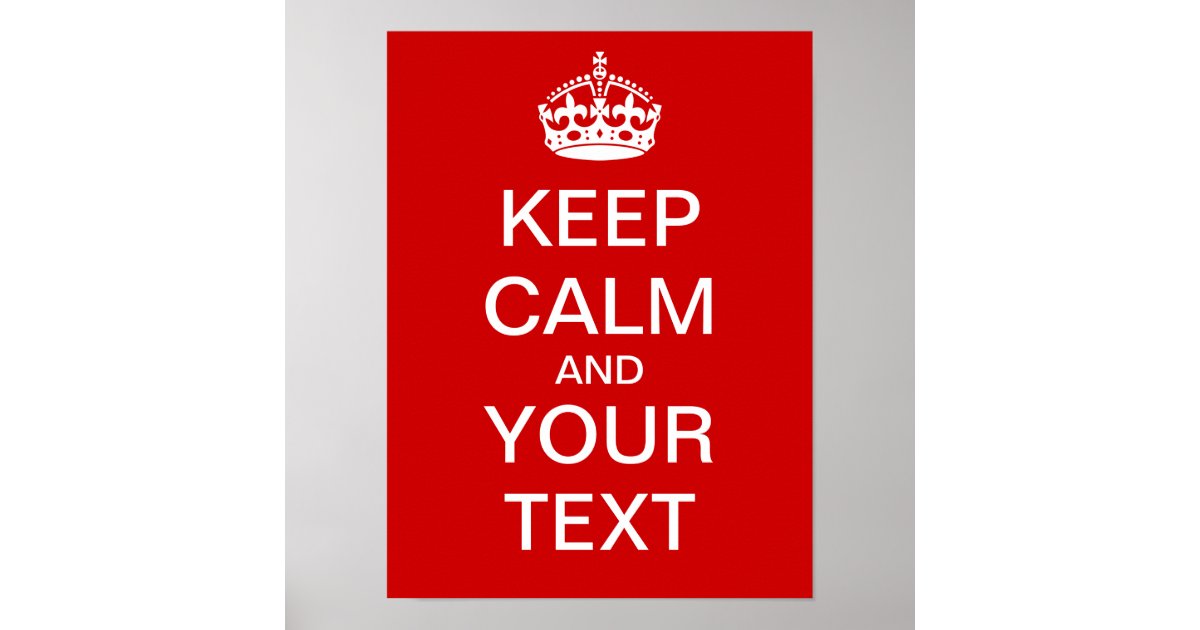 Create Your Own "Keep Calm & Carry On" Poster! Poster | Zazzle