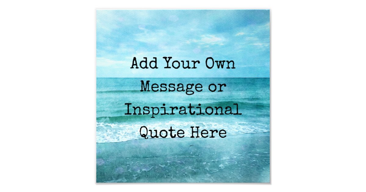 Create Your Own Motivational Inspirational Quote Photo Print | Zazzle