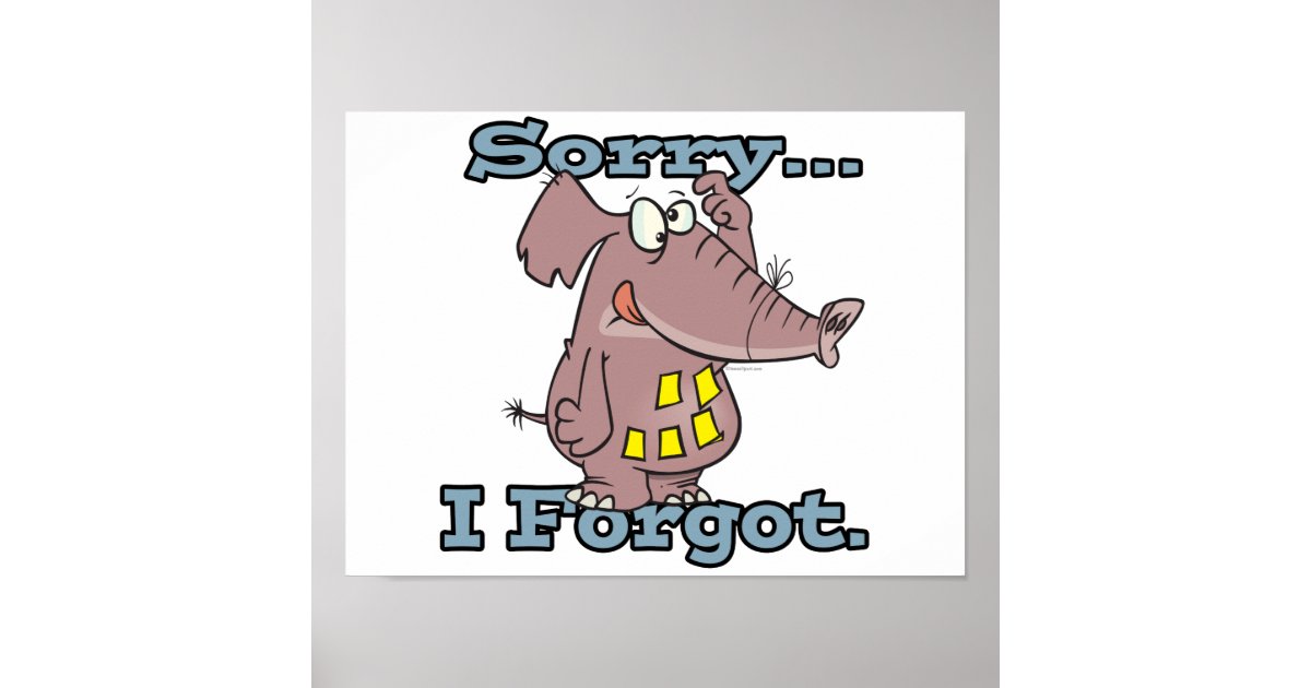 cute sorry i forgot funny forgetful elephant poster | Zazzle