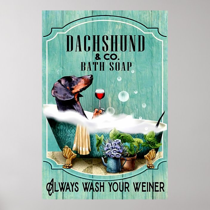 Dachshund Bath Soap Always Wash Your Weiner Poster | Zazzle.co.uk