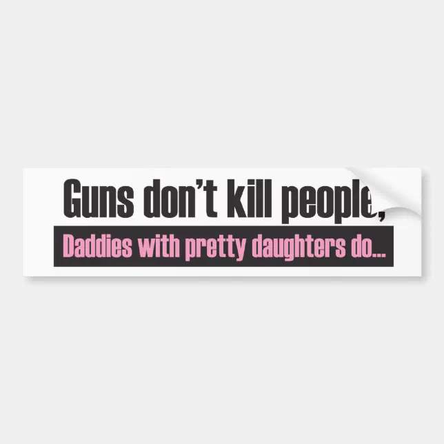 Daddy's Girl: Guns Dont Kill People Bumper Sticker | Zazzle