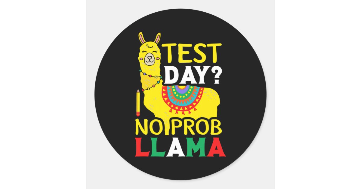 Day No Prob-llama Teacher Teaching Exam Testing Classic Round Sticker ...