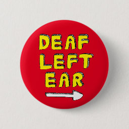 Deaf left ear partial deafness hard of hearing 6 cm round badge | Zazzle