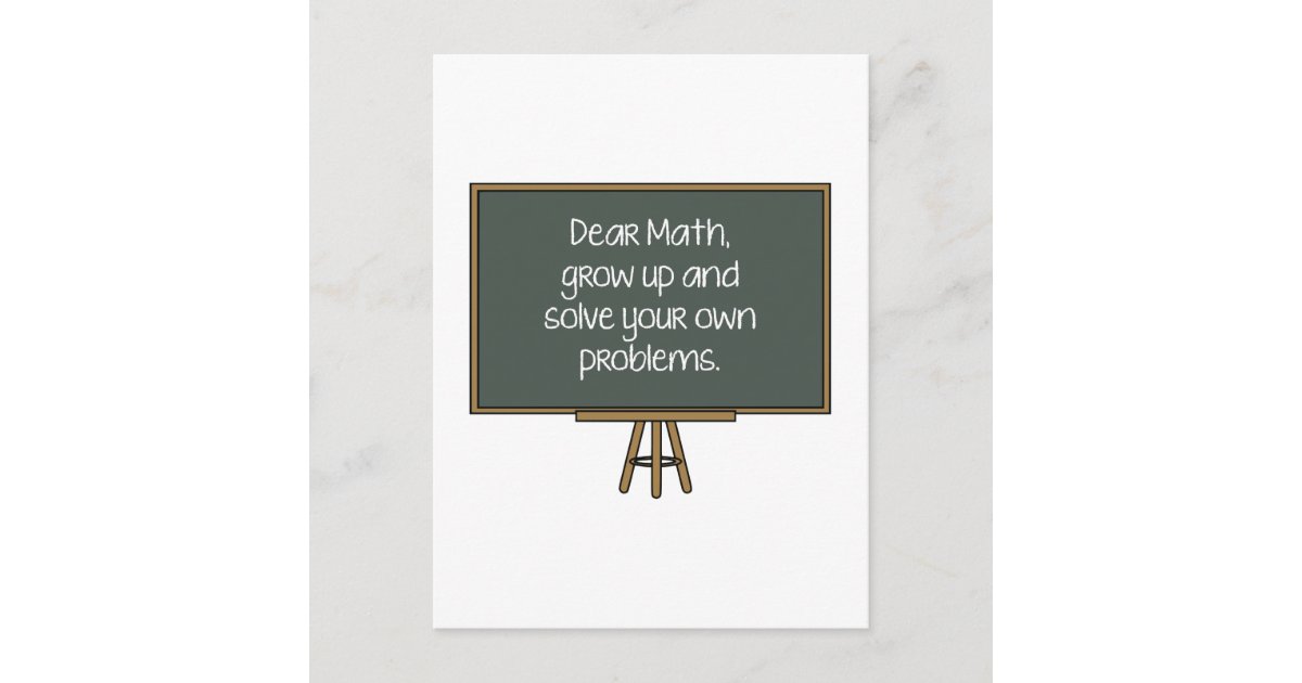 Dear Math, Grow Up And Solve Your Own Problems Postcard | Zazzle