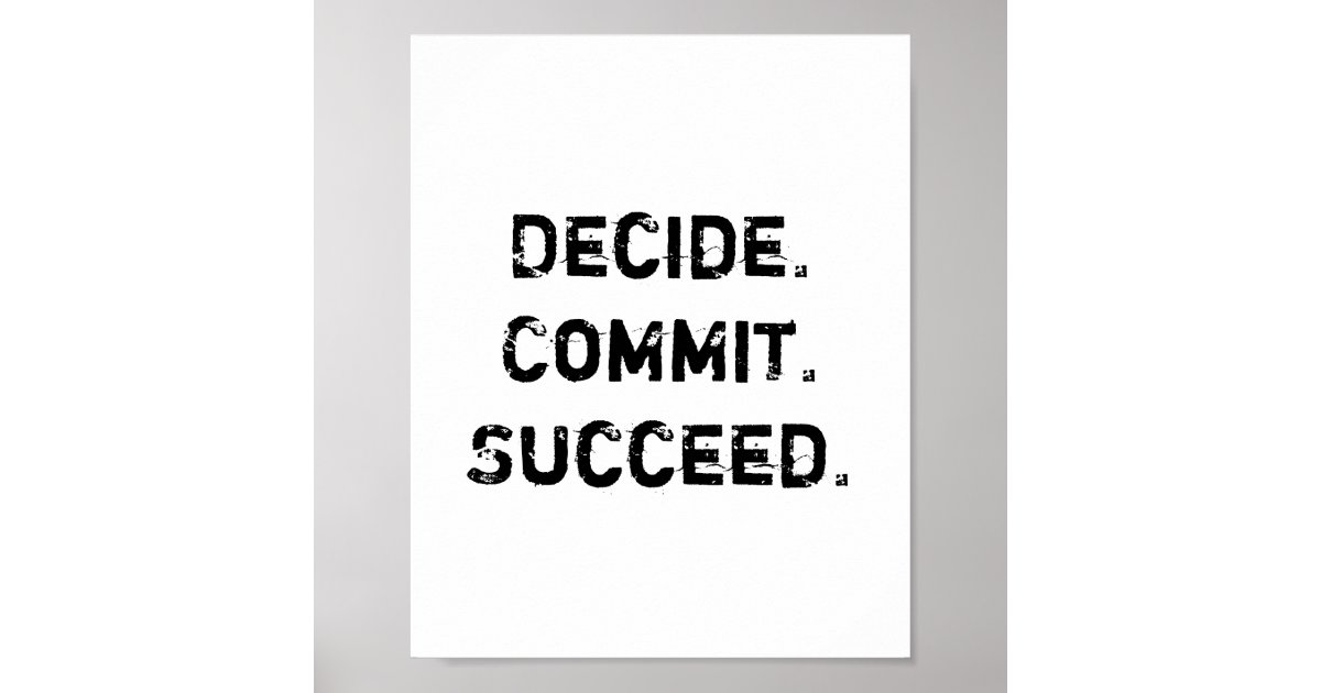Decide. Commit. Succeed. Motivational Quote Poster | Zazzle