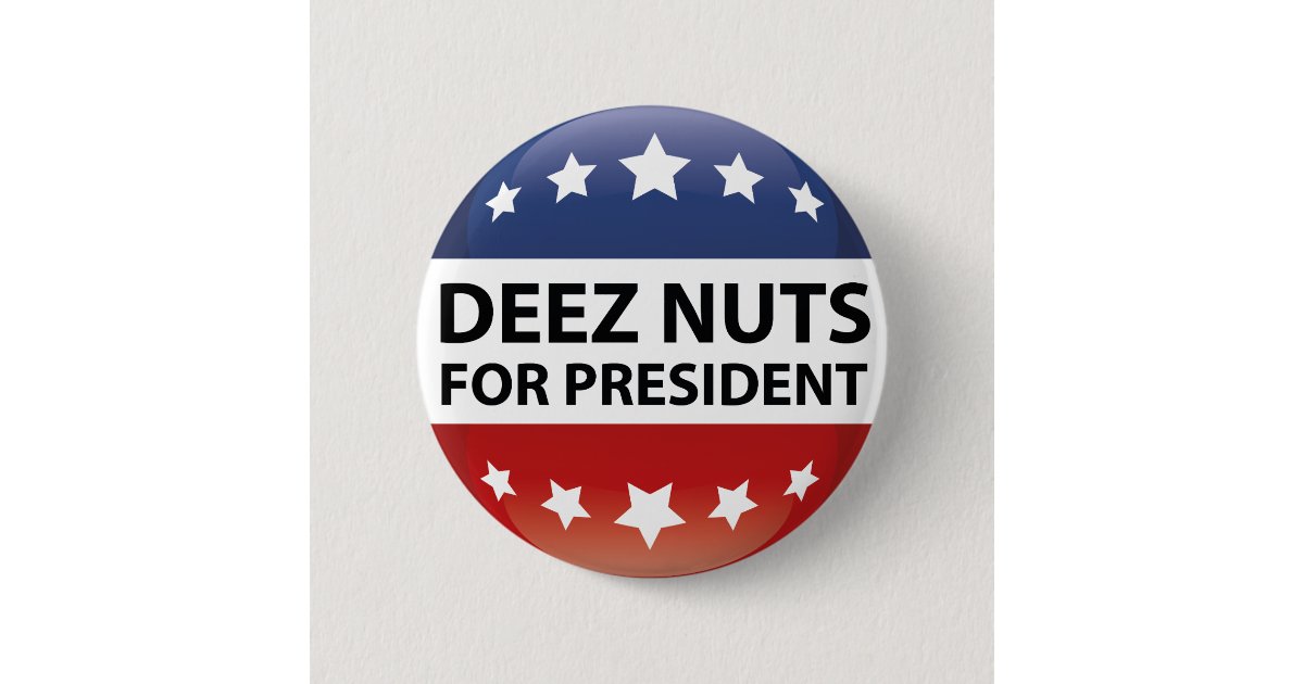 Deez Nuts For President 6 Cm Round Badge | Zazzle