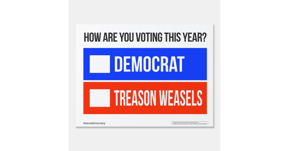 DEMOCRAT vs. TREASON WEASELS Sign | Zazzle