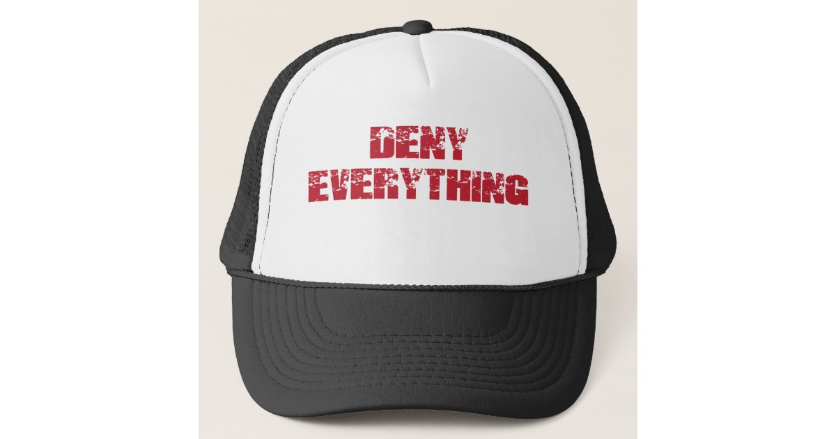 Deny Everything Trucker Hat | Zazzle
