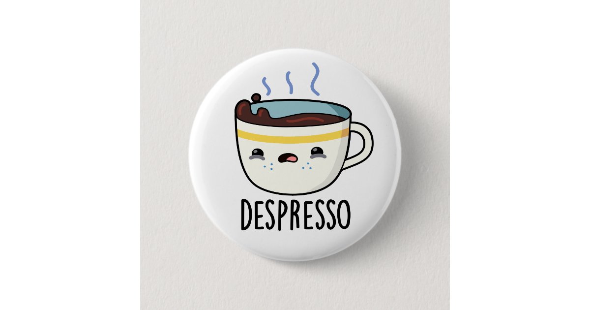 Depresso Cute Sad Espresso Coffee Pun 6 Cm Round Badge | Zazzle
