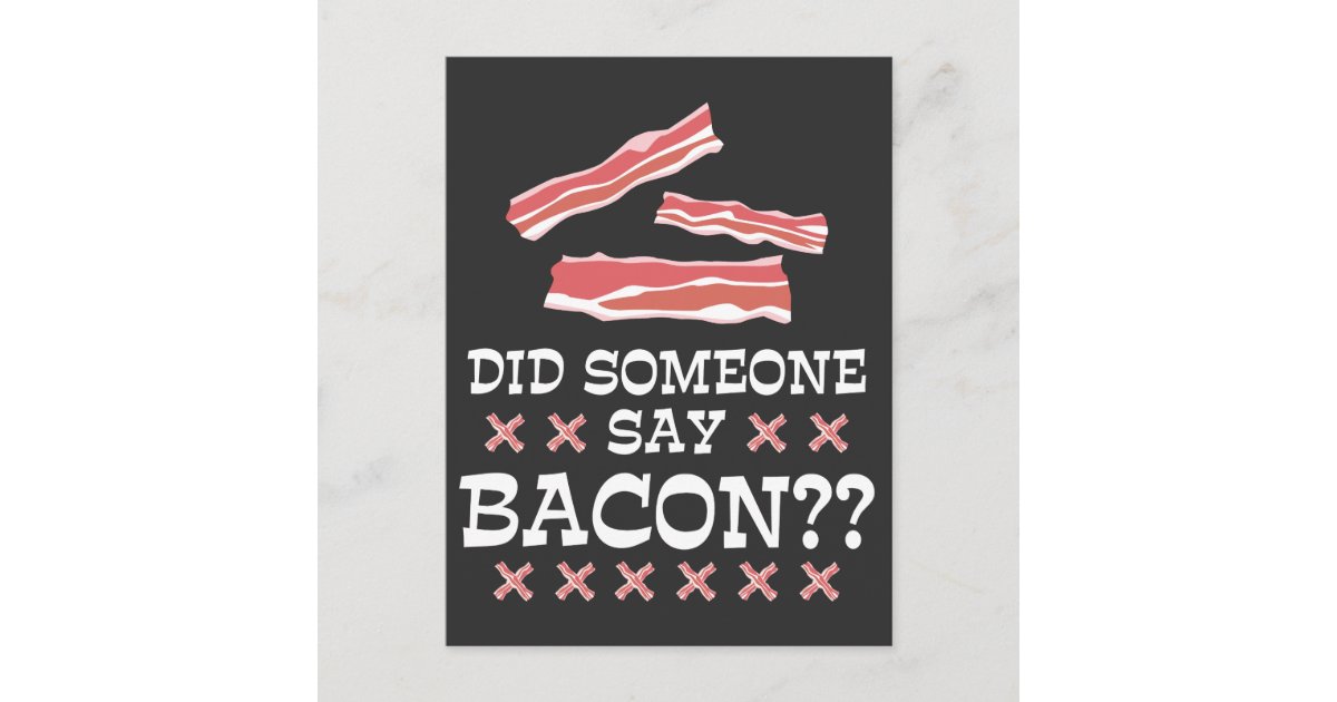 Did Someone Say Bacon - Humour Sayings School Postcard | Zazzle