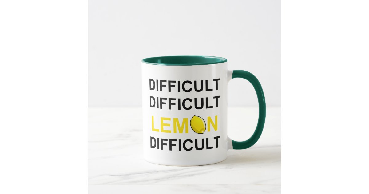 ‘Difficult, Difficult, Lemon, Difficult’ Mug | Zazzle
