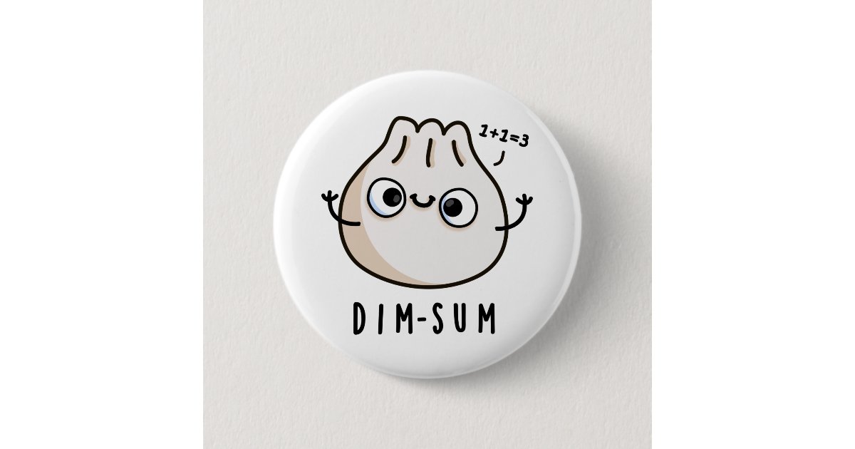 Dim-sum Funny Dimsum Math Pun 6 Cm Round Badge | Zazzle