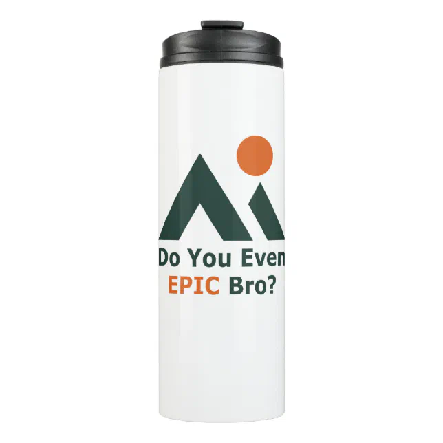 Do You Even Epic Bro? Thermal Tumbler | Zazzle