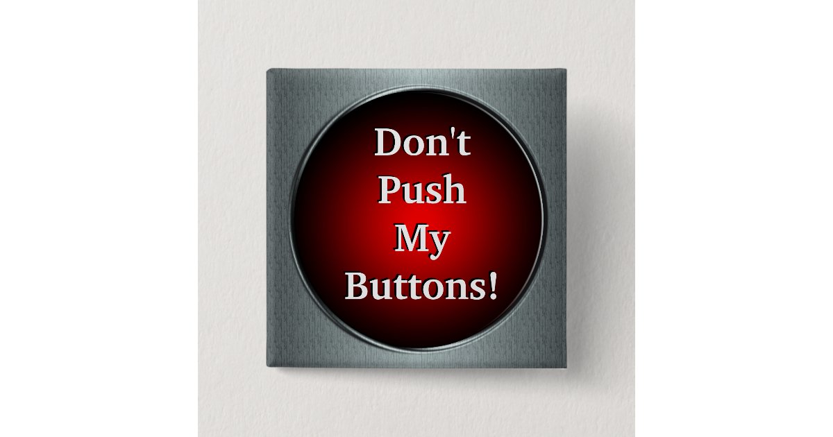 Don't Push My Buttons! Pin | Zazzle