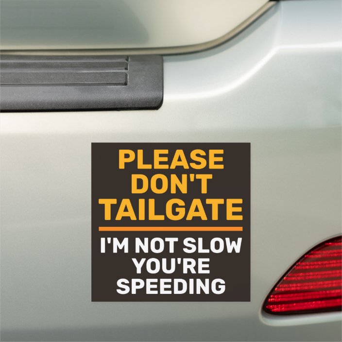 Don't Tailgate I'm Not Slow You're Speeding Orange Car Magnet | Zazzle ...