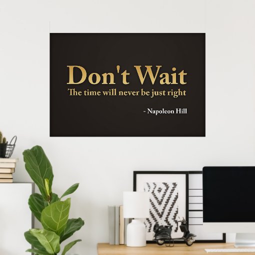 Don't wait. The time will never be just right.,... Poster | Zazzle