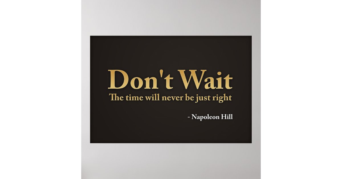 Don't wait. The time will never be just right.,... Poster | Zazzle