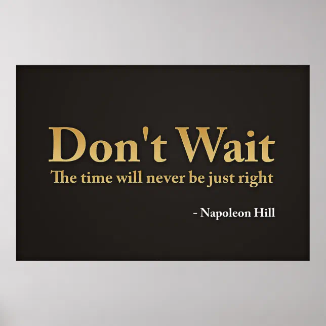 Don't wait. The time will never be just right.,... Poster | Zazzle