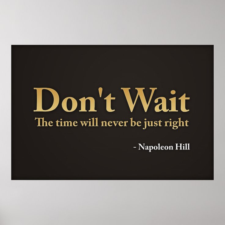 Don't wait. The time will never be just right.,... Poster | Zazzle