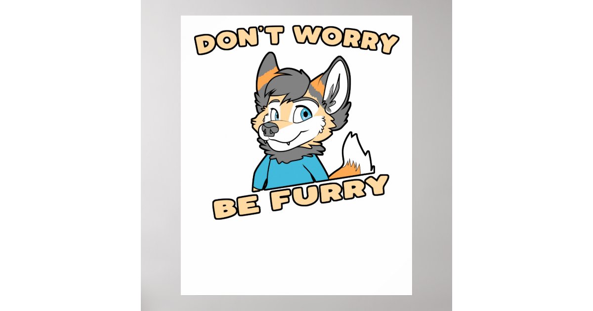 Don't Worry Be Furry Furry Fandom Fursuit Gift Poster | Zazzle