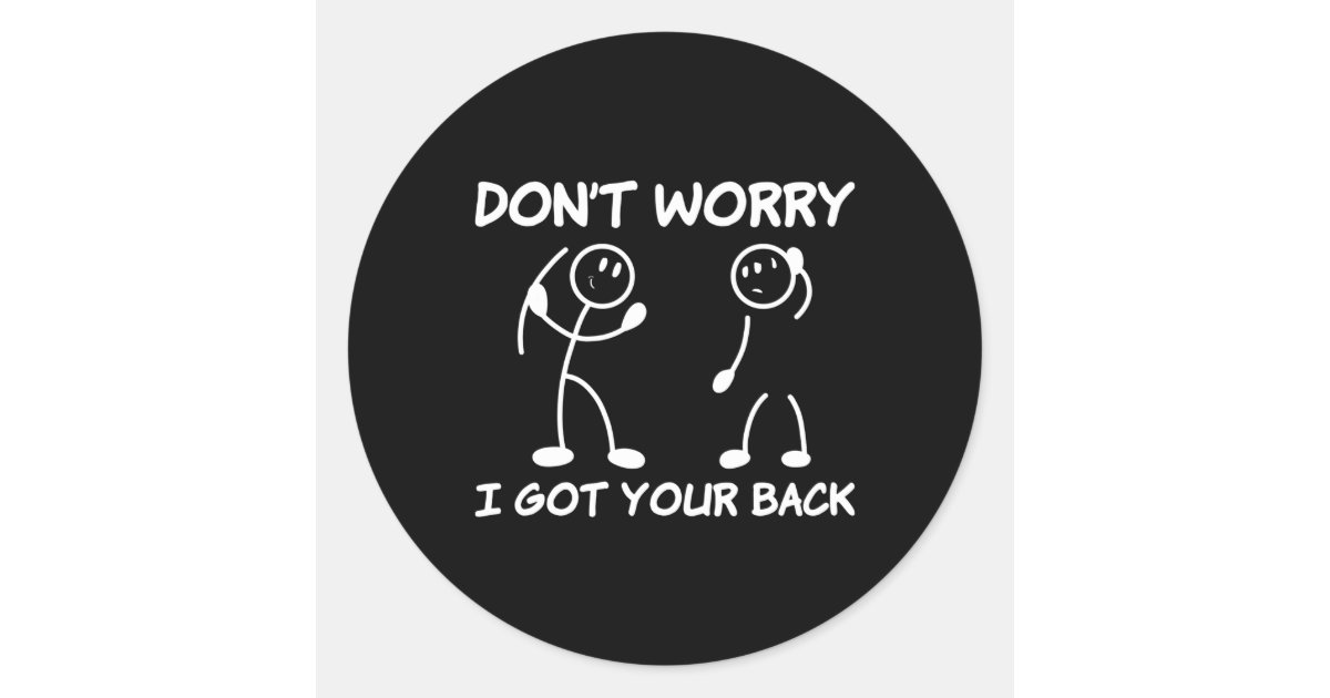 Don'T Worry I Got Your Back Stick Figure Fun Quote Classic Round ...