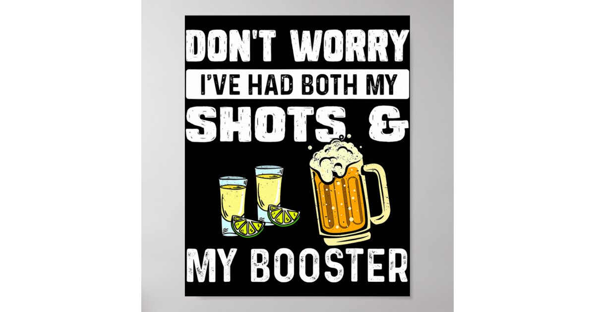 Don't worry I've had both my shots and booster Fun Poster | Zazzle