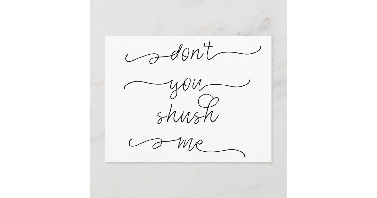 Don't you shush me - Feminist Women's Rights Quote Postcard | Zazzle