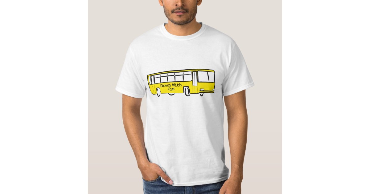 DOWN WITH CIS bus T-Shirt | Zazzle